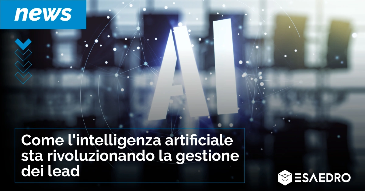 Gestire i lead con l'AI: tutti i vantaggi - Esaedro